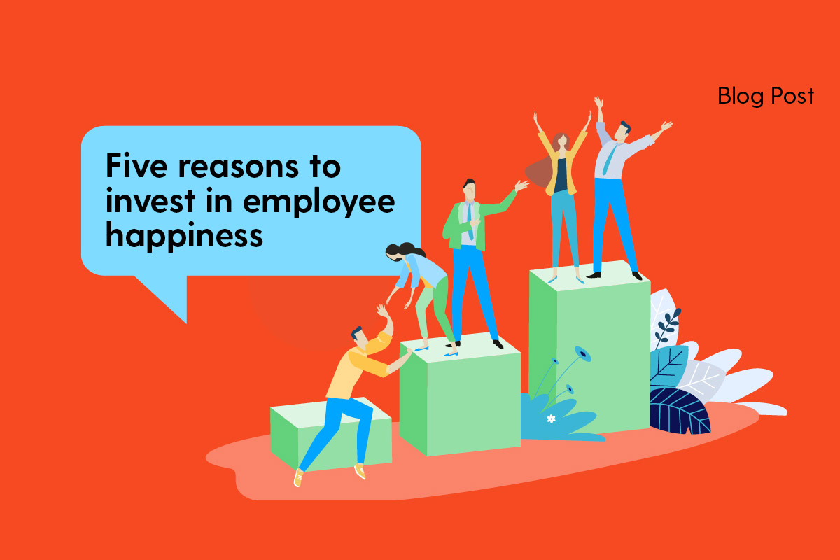 Five reasons to invest in employee happiness - Boost